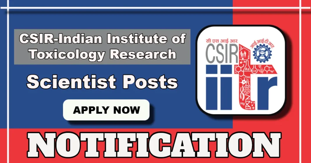 CSIR-IITR Notification 2025 Released For Scientist Posts, Check Details ...